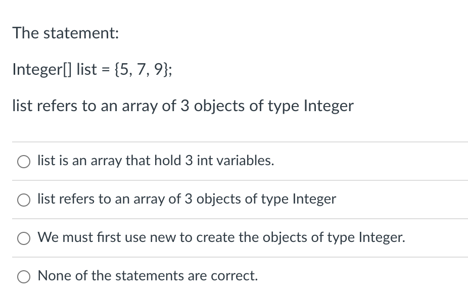 Solved The statement: Integer[] list ={5,7,9}; list refers | Chegg.com