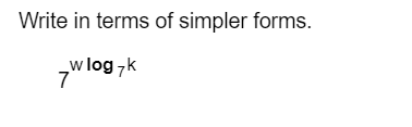 Solved Write in terms of simpler forms. 7w log7k | Chegg.com
