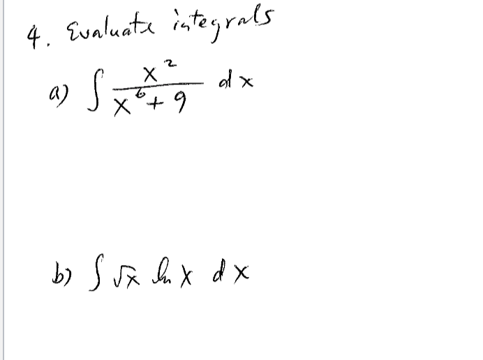 Solved 4. Evaluate integrals Г s 2 dx X а) x" х+9 ХР ХТ х 4 | Chegg.com