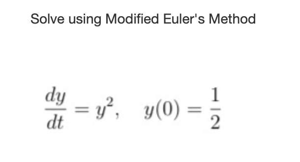 Solved H value = 0.5 Please solve in using Modified Euler | Chegg.com
