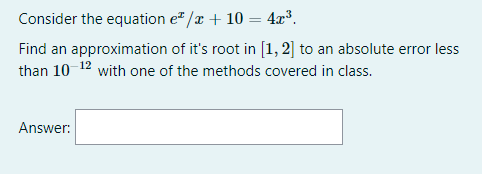 Solved Consider the equation (e^x)/x + 10=4(x^3). Find an | Chegg.com