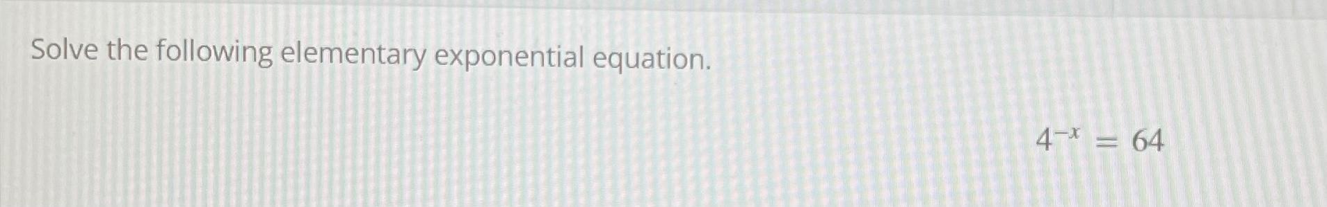 Solved Solve the following elementary exponential equation. | Chegg.com