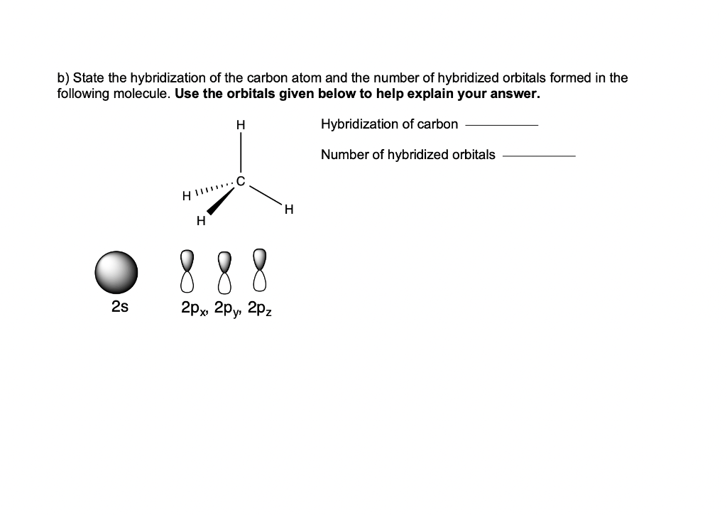 Solved b) State the hybridization of the carbon atom and the | Chegg.com
