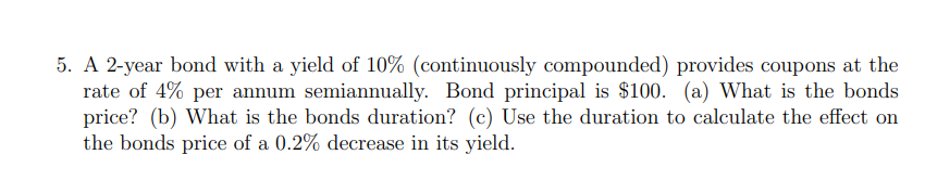 Solved 5. A 2-year bond with a yield of 10% (continuously | Chegg.com