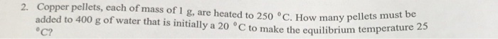 Solved Copper pellets, each of mass of 1 g, are heated to | Chegg.com