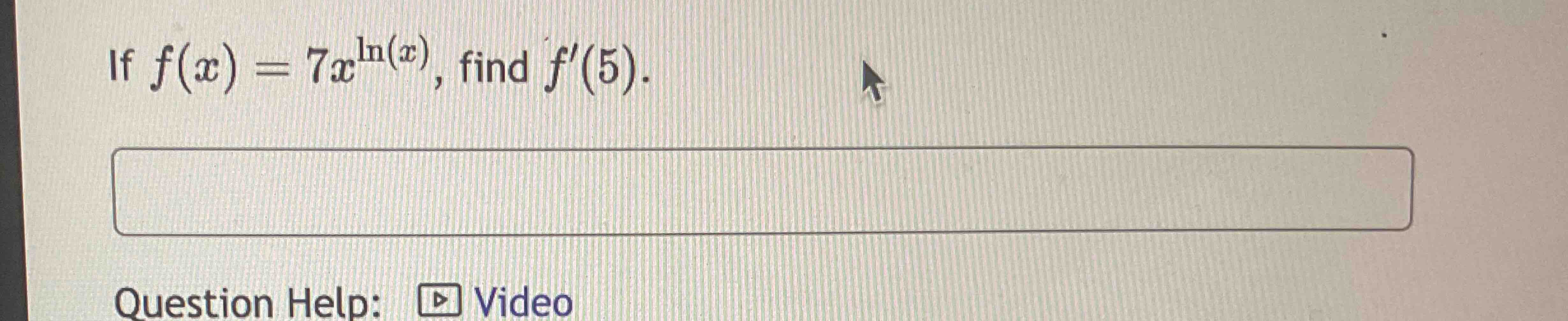Solved If f(x)=7xln(x), ﻿find f'(5)Question Help:Video | Chegg.com