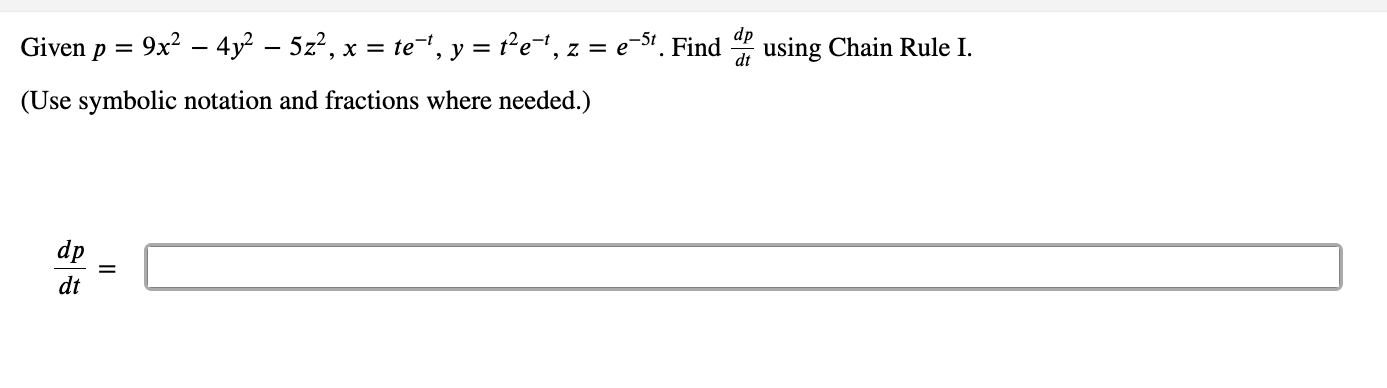 Solved Given p=9x2−4y2−5z2,x=te−t,y=t2e−t,z=e−5t. Find dtdp | Chegg.com