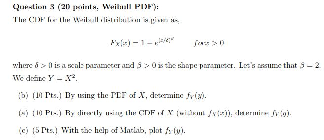 Solved Question 3 (20 points, Weibull PDF): The CDF for the | Chegg.com