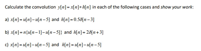 Solved Calculate the convolution y[n]=x[n]*h[n] in each of | Chegg.com