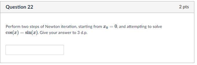Solved Question 22 2 pts Perform two steps of Newton | Chegg.com