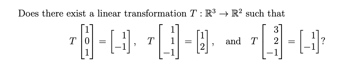 Solved Does there exist a linear transformation T:R3→R2 such | Chegg.com