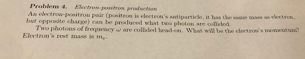 Solved Problem 4. Electron-positron production n | Chegg.com