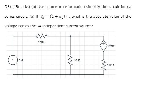 Solved Q6) (15marks) (a) Use source transformation simplify | Chegg.com