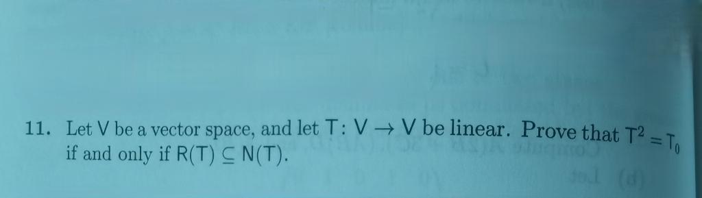 Solved 11. Let V be a vector space, and let T:V→V be linear. | Chegg.com Solved 11. Let V be a vector space, and let T:V→V be linear. | Chegg.com