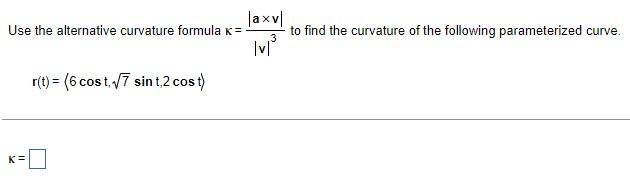 Solved Use The Alternative Curvature Formula κ∣v∣3∣a×v∣ To