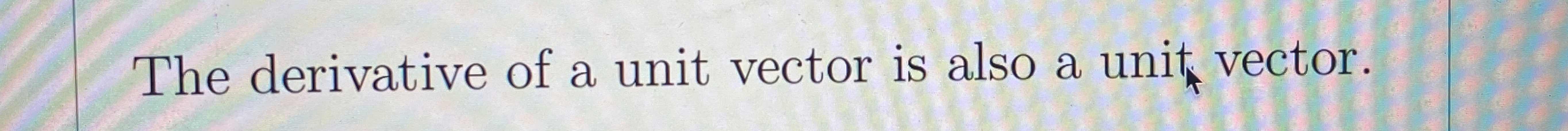 Solved The derivative of a unit vector is also a unit | Chegg.com