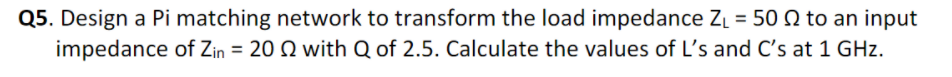 Solved Q5. Design a Pi matching network to transform the | Chegg.com