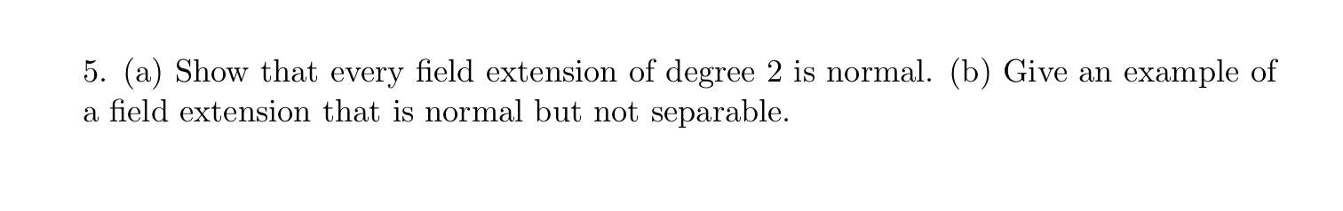 Solved 5. (a) Show that every field extension of degree 2 is | Chegg.com