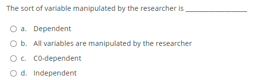 Solved The sort of variable manipulated by the researcher is | Chegg.com