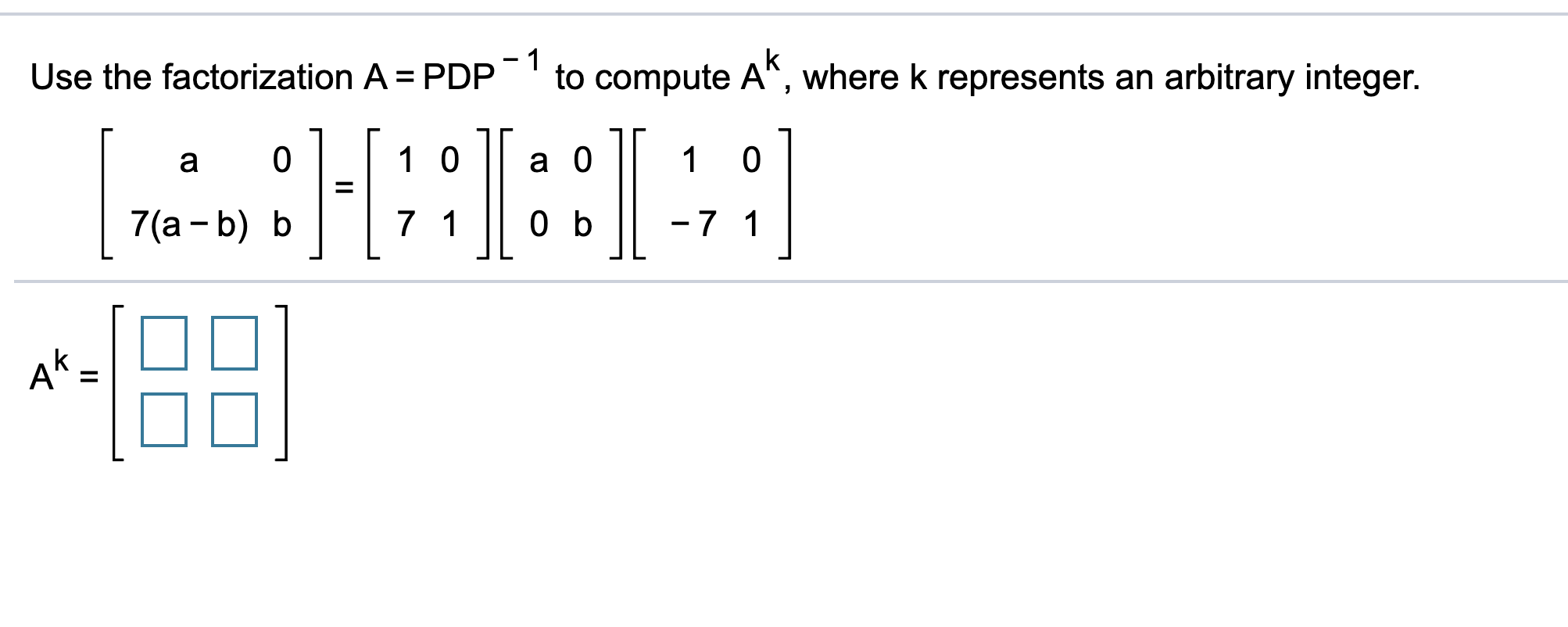 Solved -1 Use the factorization A = PDP to compute Ak, where | Chegg.com