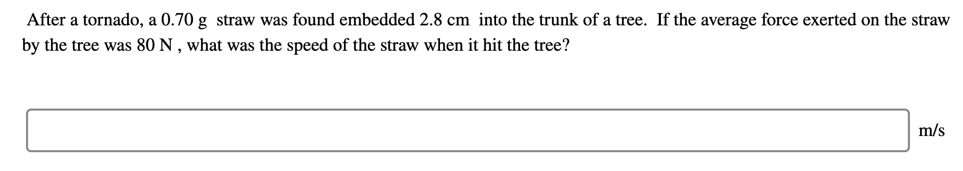 Solved After a tornado, a 0.70 g straw was found embedded | Chegg.com