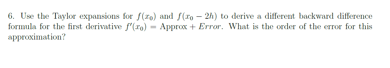 Solved 6. Use the Taylor expansions for f(x0) and f(20 – 2h) | Chegg.com
