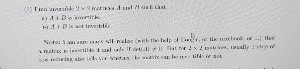 Solved (1) Find invertible 2 x 2 matrices A and B such that: | Chegg.com