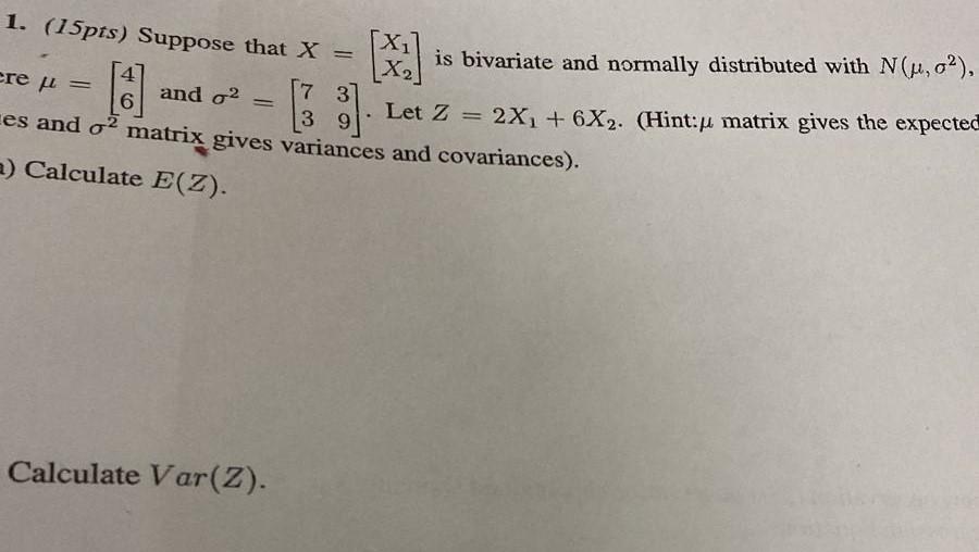 Solved 1. (15pis) Suppose that X=[X1X2] is bivariate and | Chegg.com