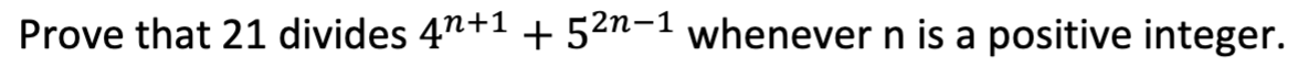 Solved Prove that 21 divides 4n+1+52n−1 whenever n is a | Chegg.com