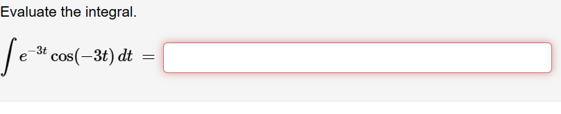 Solved Evaluate the integral.∫﻿﻿e-3tcos(-3t)dt= | Chegg.com