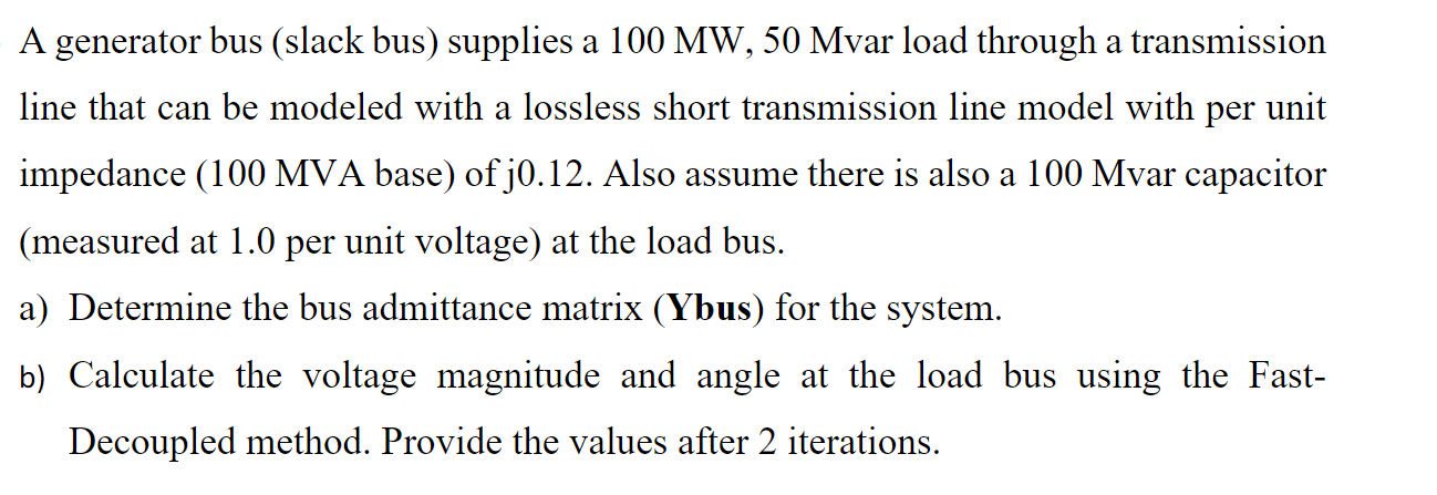 Solved - A generator bus (slack bus) supplies a 100 MW, 50 | Chegg.com