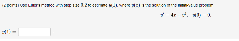 Solved (2 points) Use Euler's method with step size 0.2 to | Chegg.com