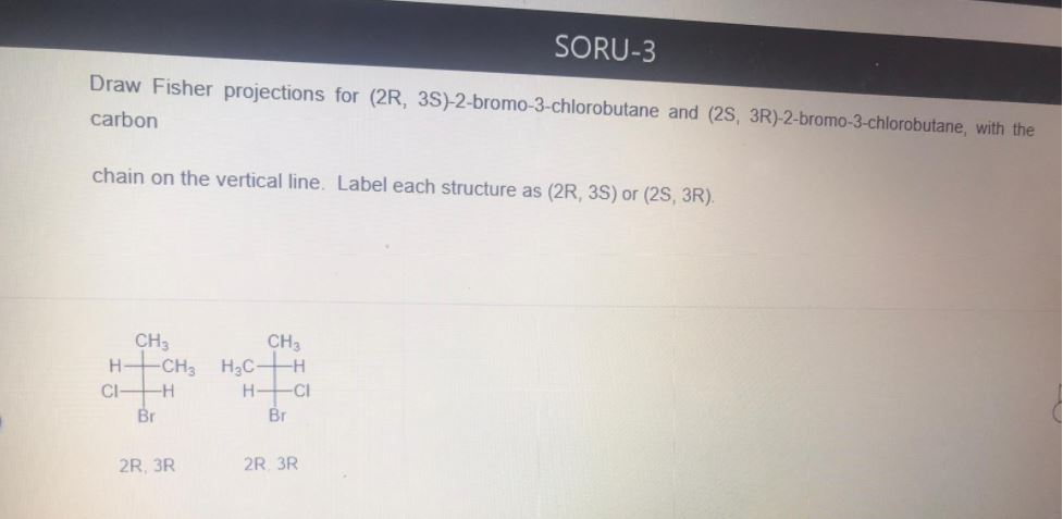 Solved SORU-3 Draw Fisher projections for (2R, | Chegg.com