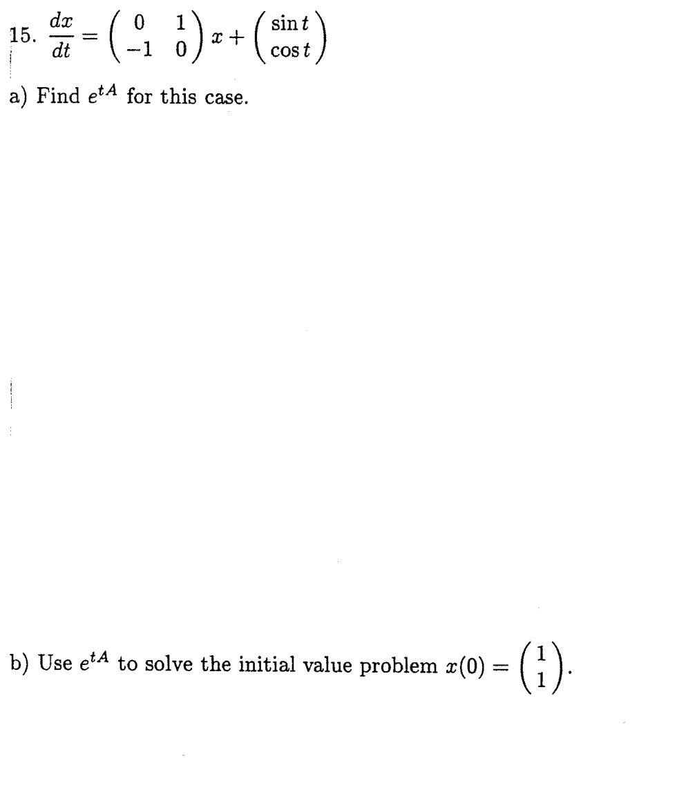 Solved 15. dtdx=(0−110)x+(sintcost) a) Find etA for this | Chegg.com