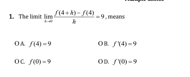 Solved 1. The limit limh→0hf(4+h)−f(4)=9, means O A. f(4)=9 | Chegg.com