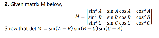 Solved 2. Given matrix M below, sin? A sin A cos A cos2 A M | Chegg.com