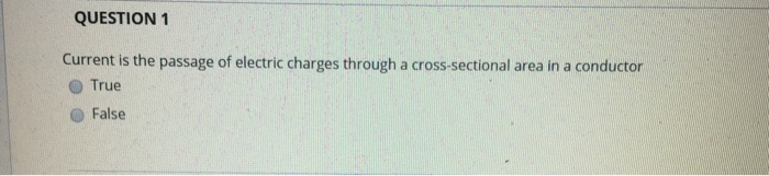 Solved QUESTION 1 Current is the passage of electric charges | Chegg.com