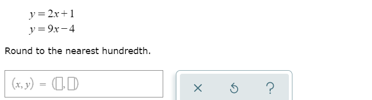 Solved y=2x+1 y=9x-4 Round to the nearest hundredth. (x, y) | Chegg.com