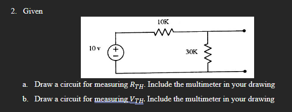 Solved 2. Given a. Draw a circuit for measuring RTH. Include | Chegg.com