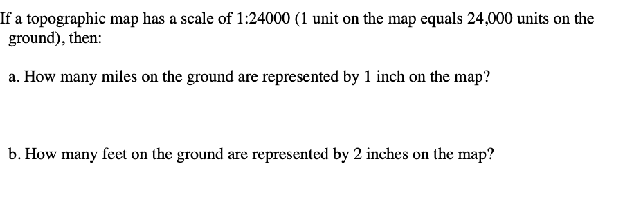 Solved If a topographic map has a scale of 1:24000 (1 unit | Chegg.com