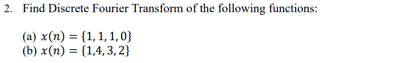Solved 2. Find Discrete Fourier Transform of the following | Chegg.com