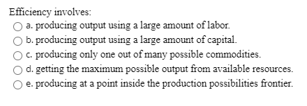 Solved Efficiency involves: a. producing output using a | Chegg.com