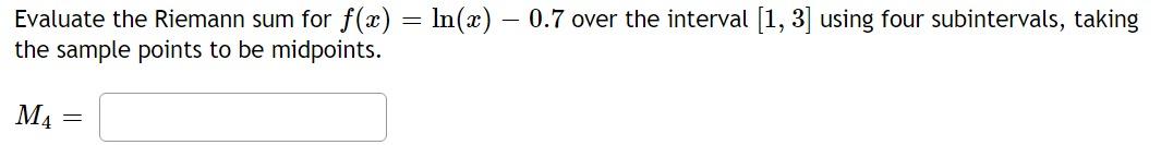 Solved Evaluate the Riemann sum for f(x) = ln(x) – 0.7 over | Chegg.com