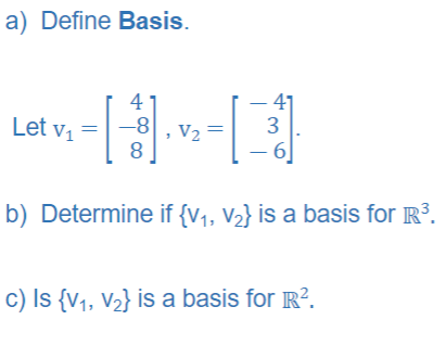 Solved a) Define Basis. Let v1=⎣⎡4−88⎦⎤,v2=⎣⎡−43−6⎦⎤ b) | Chegg.com