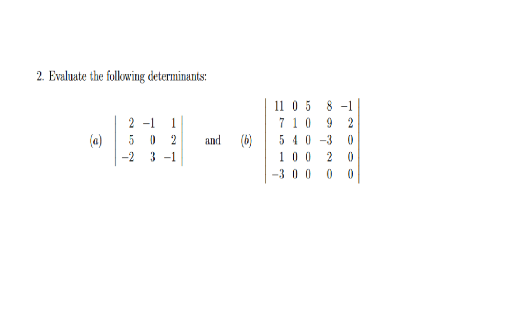 Solved 2. Evaluate the following determinants: (a) 2 -1 1 5 | Chegg.com