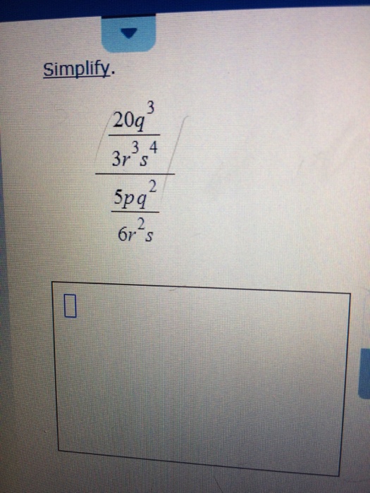 Solved Simplify. 20q^3/3r^3s^4/5pq^2/6r^2s | Chegg.com