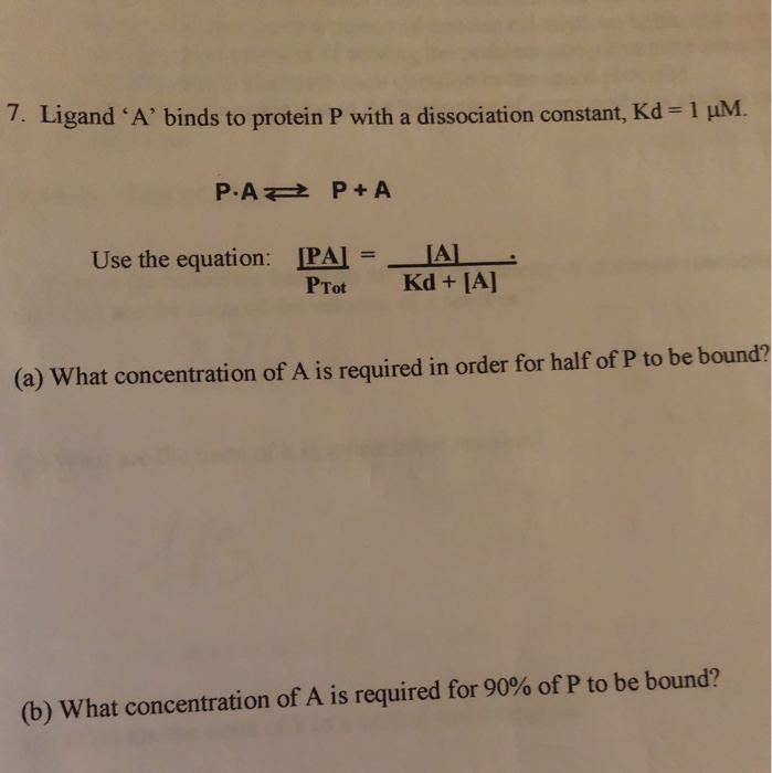 Solved 7. Ligand 'A' binds to protein P with a dissociation | Chegg.com