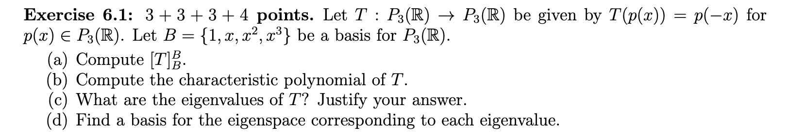 Solved Exercise 6.1: 3+3+3+4 points. Let T:P3(R)→P3(R) be | Chegg.com