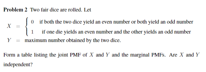 Solved Problem 2 Two fair dice are rolled. Let 0 if both the | Chegg.com