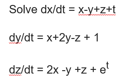 Solved Solve dx/dt = x-y+z+t dy/dt = x+2y-Z + 1 dz/dt = 2x | Chegg.com